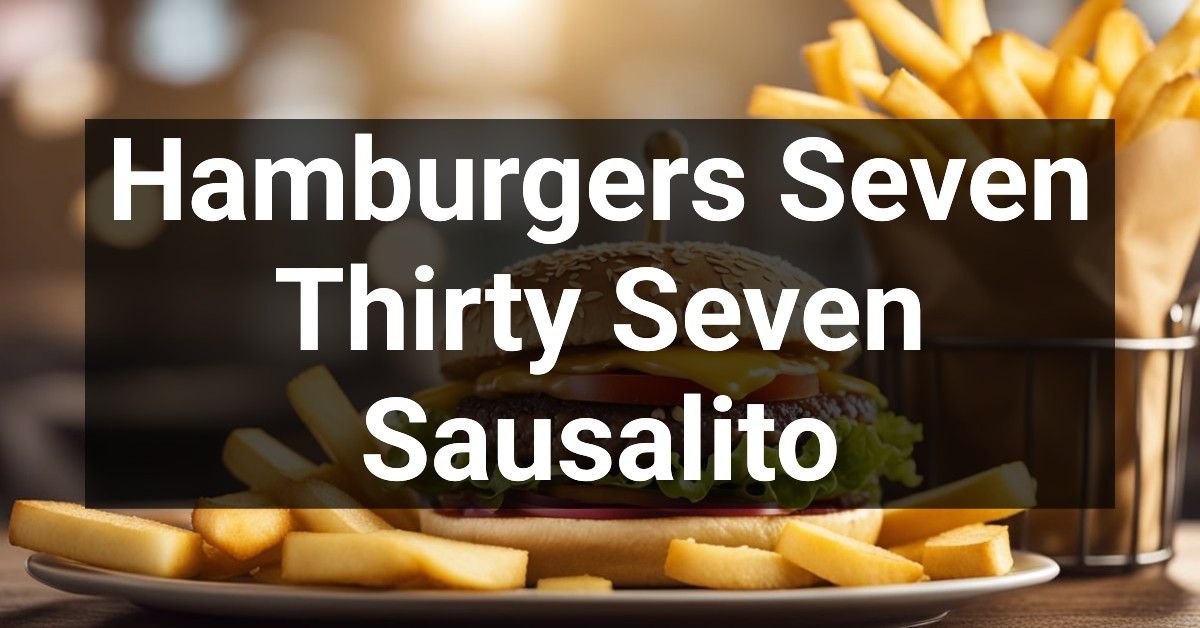 Hamburgers Seven Thirty Seven – Marin County Visitor