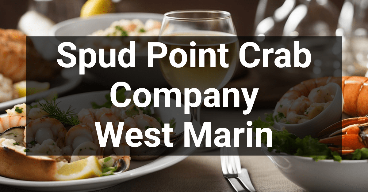Spud Point Crab Company – West Marin: Savoring Local Seafood Delights ...