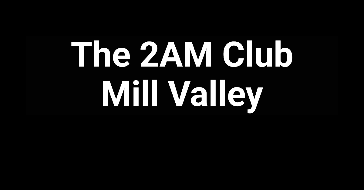The 2AM Club – Marin County Visitor